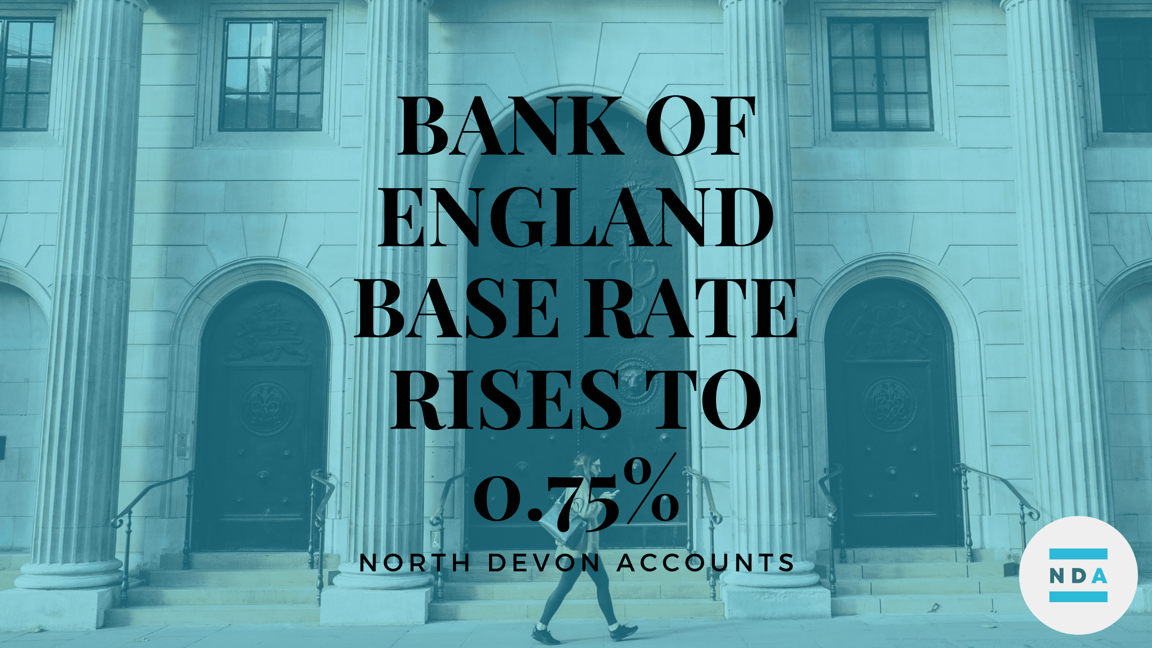Bank of England base rate rises to 0.75% - North Devon Accounts